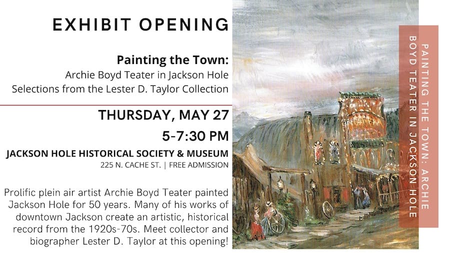 Exhibit Painting the Town Archie B Teater - History Jackson Hole